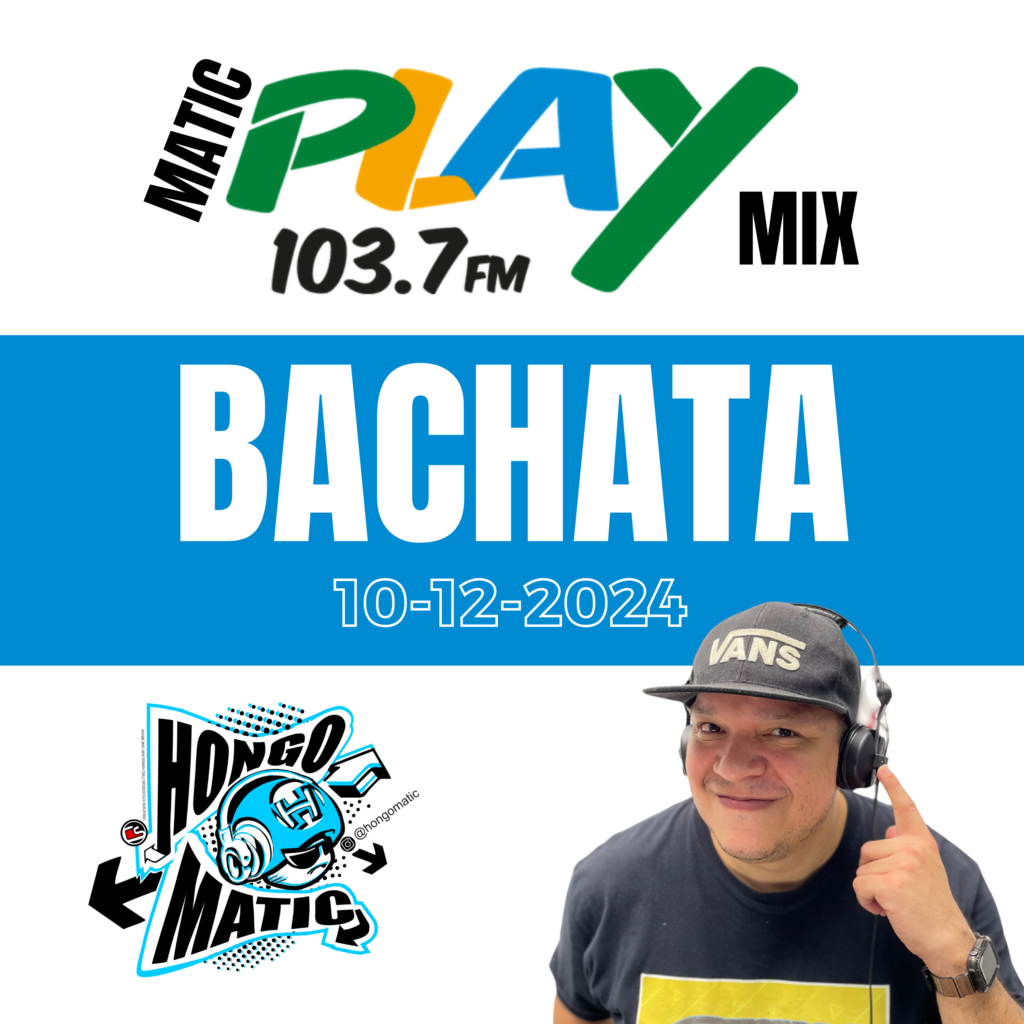 MATIC PLAY MIX BACHATA 10-12-2024 - HONGOMATIC DJ HONGO