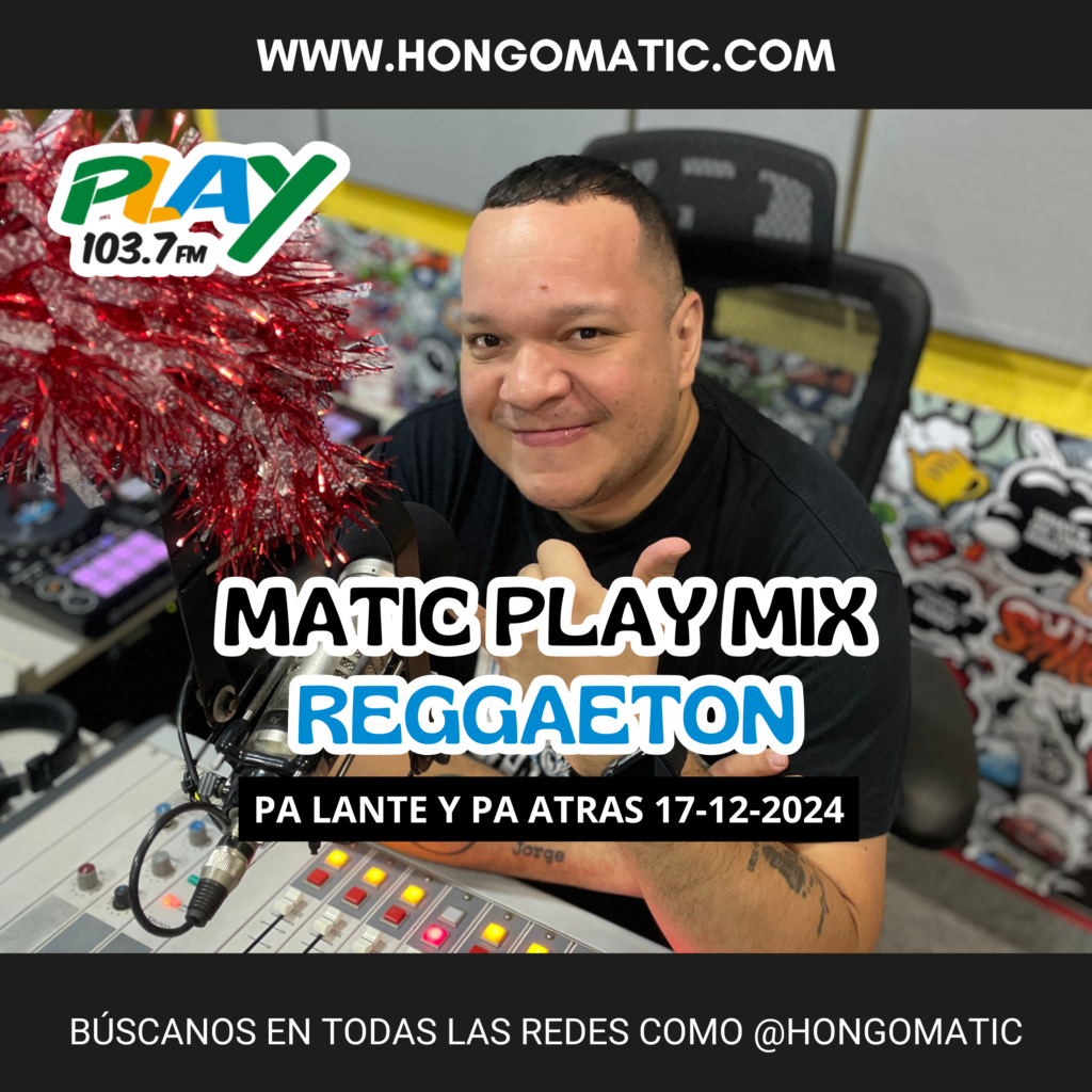 MATIC PLAY MIX REGGAETON PA LANTE Y PA ATRAS 17-12-2024 - HONGOMATIC DJ ...